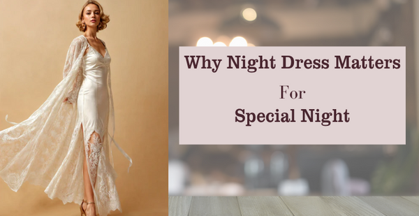 Why Your Wedding Night Dress Matters: Tips for Selecting the Perfect O ...